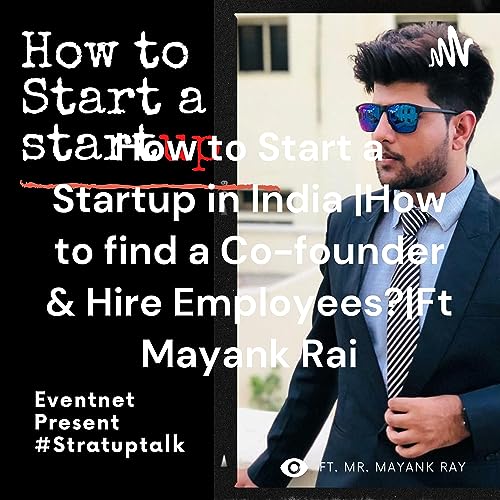 How To Start A Startup In India How To Find A Co Founder And Hire Employeesft Mayank Rai