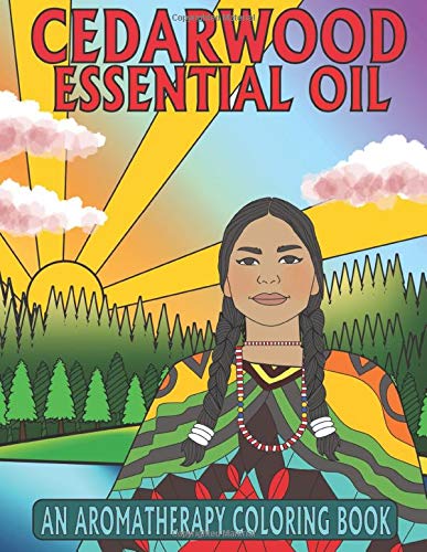 Cedarwood Essential Oil: An Aromatherapy Coloring Book (Aromatherapy ...