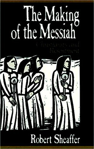 The Making of the Messiah: Christianity and Resentment by Robert ...