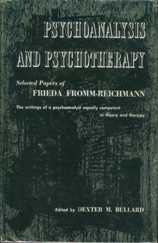 Psychoanalysis and psychotherapy, selected papers: Fromm-Reichmann ...