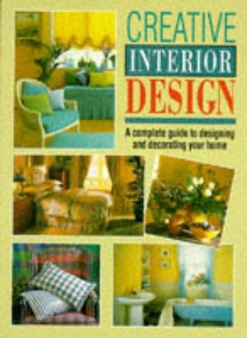 Creative Interior Design: A Complete Guide to Designing and Decorating ...