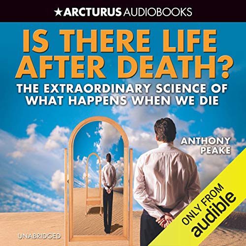 Is There Life After Death?: The Extraordinary Science of What Happens ...