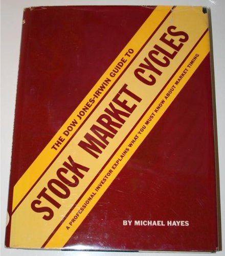 The Dow Jones-Irwin Guide to Stock Market Cycles: Michael Hayes ...