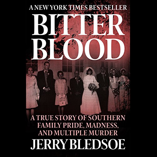 Bitter Blood: A True Story of Southern Family Pride, Madness, and ...