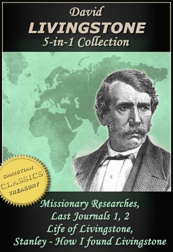 DAVID LIVINGSTONE COLLECTION, 5-in-1 [Illustrated]: Missionary Travels ...