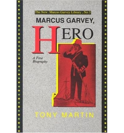 Marcus Garvey, hero: A first biography (The New Marcus Garvey library ...
