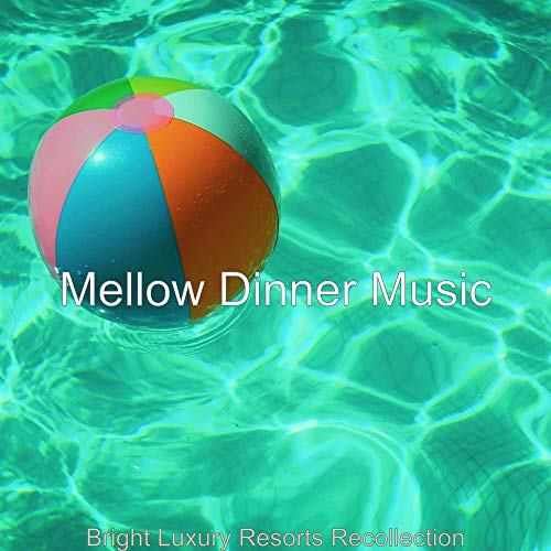 Play Bright Luxury Resorts Recollection by Mellow Dinner Music on ...