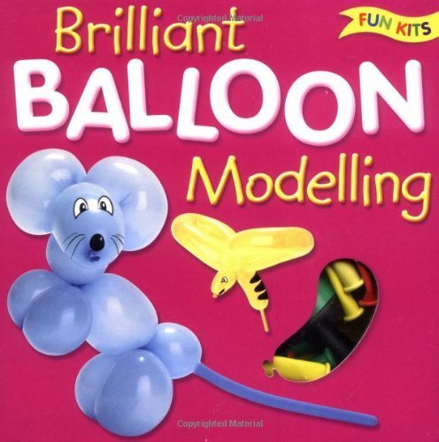 Brilliant Balloon Modelling (Fun Kits): 9781845102715: Amazon.com: Books