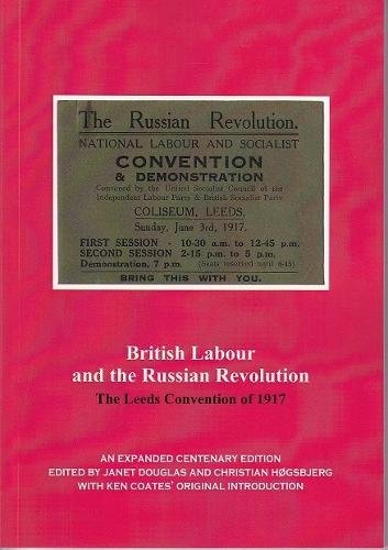British Labour and the Russian Revolution: The Leeds Convention of 1917 ...
