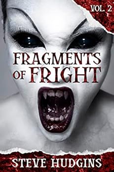 Fragments of Fright Vol. 2 (Short Horror Stories) - Kindle edition by Hudgins, Steve. Literature ...