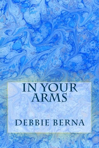 In Your Arms (The Sullivans): Berna, Debbie: 9781500844608: Amazon.com ...