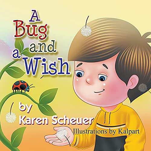 A Bug and a Wish: Scheuer, Karen, Kalpart: 9781628577051: Amazon.com: Books