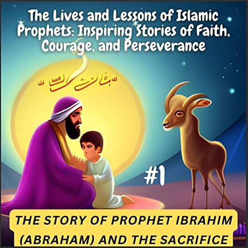 The Lives and Lessons of Islamic Prophets: Inspiring stories of Faith ...
