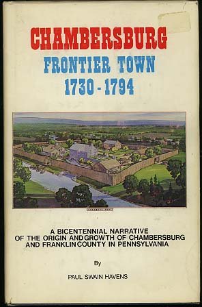 Chambersburg: Frontier town, 1730-1794 (A bicentennial narrative of the ...