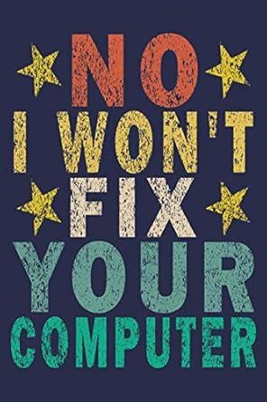 No I Won't Fix Your Computer: Funny Vintage Tech Support Gift Monthly ...