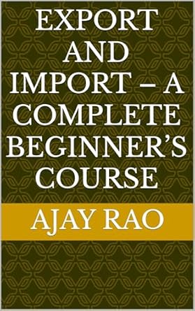 Amazon.com: Export and Import – A Complete Beginner’s Course eBook : Rao, Ajay: Kindle Store