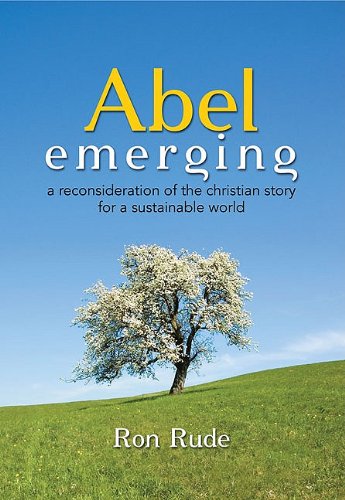 Abel Emerging: A Reconsideration of the Christian Story for a ...