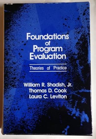 Foundations of Program Evaluation: Theories of Practice: 9780080393551 ...