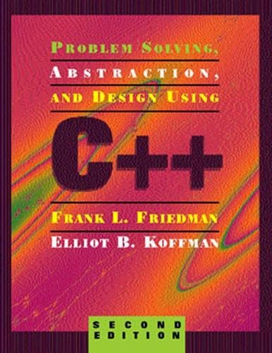 Problem Solving, Abstraction, and Design Using C++: Friedman, Frank L. & Elliot B. Koffman ...