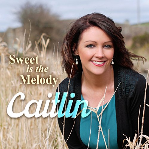 Écouter Sweet Is the Melody par Caitlin sur Amazon Music Unlimited