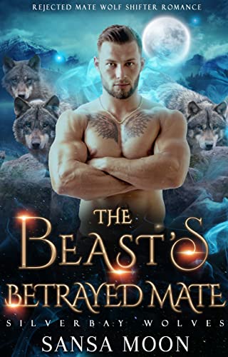 Amazon.com: The Beast’s Betrayed Mate: Rejected Mate Wolf Shifter Romance (Silverbay Wolves Book ...