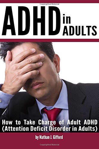 ADHD in Adults: How to Take Charge of Adult ADHD (Attention Deficit ...