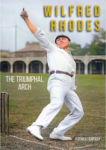 Wilfred Rhodes: The Triumphal Arch: Amazon.co.uk: Ferriday, Patrick ...