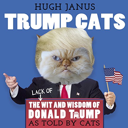 Trump Cats: The (Lack of) Wit and Wisdom of Donald Trump. As Told by ...