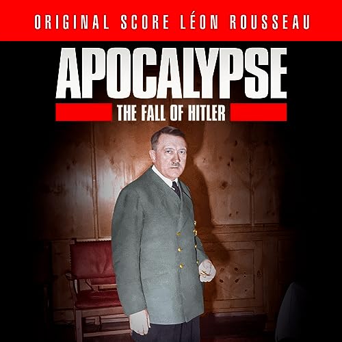 Amazon MusicでLéon RousseauのApocalypse: The Fall of Hitler (Original ...