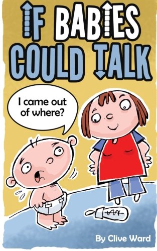 If Babies Could Talk: Ward, Clive: 9781507566688: Amazon.com: Books