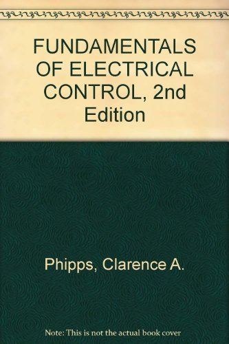 FUNDAMENTALS OF ELECTRICAL CONTROL, 2nd Edition: Phipps, Clarence A ...
