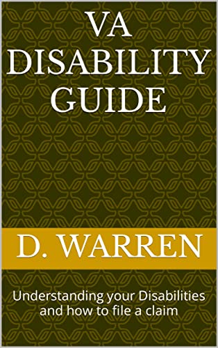VA Disability Guide: Understanding your Disabilities and how to file a ...