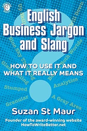 Buy English Business Jargon and Slang: How to Use It and What It Really ...
