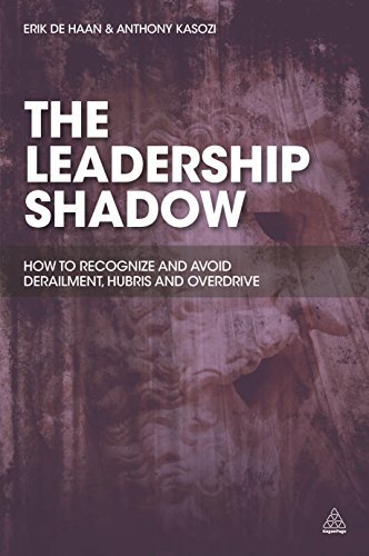 The Leadership Shadow: How to Recognize and Avoid Derailment, Hubris and Overdrive by de Haan ...