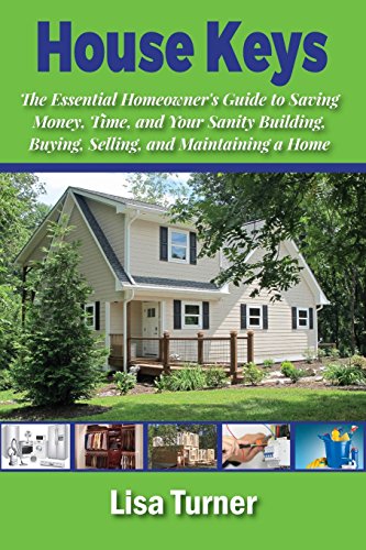House Keys: The Essential Homeowner's Guide to Saving Money, Time, and ...