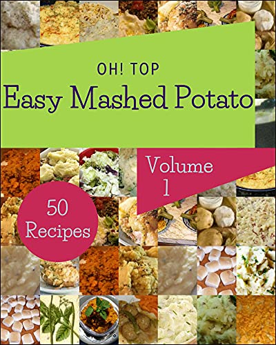 Oh! Top 50 Easy Mashed Potato Recipes Volume 1: Start a New Cooking ...