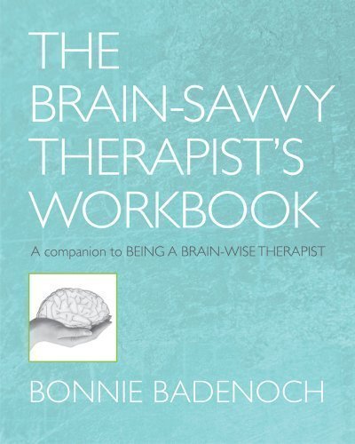 Being A Brain-wise Therapist Workbook by Bonnie Badenoch (Mar 29 2011): Bonnie Badenoch: Amazon ...