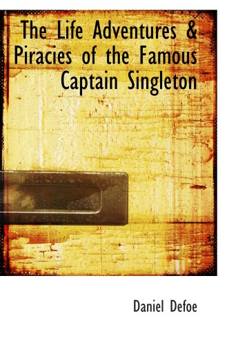 The Life Adventures & Piracies of the Famous Captain Singleton: Defoe ...