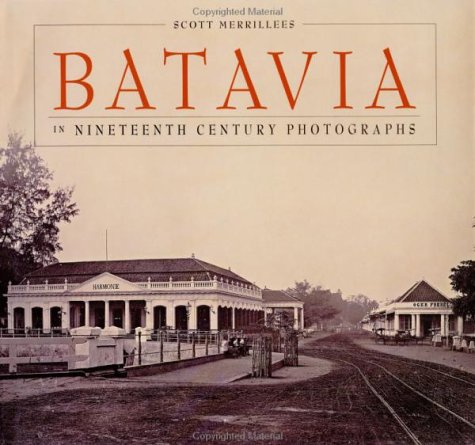 Batavia in Nineteenth Century Photographs: Merrillees, Scott ...
