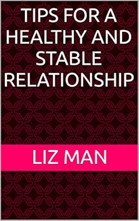 Amazon.com: Tips For A Healthy and Stable Relationship eBook : Man, Liz ...