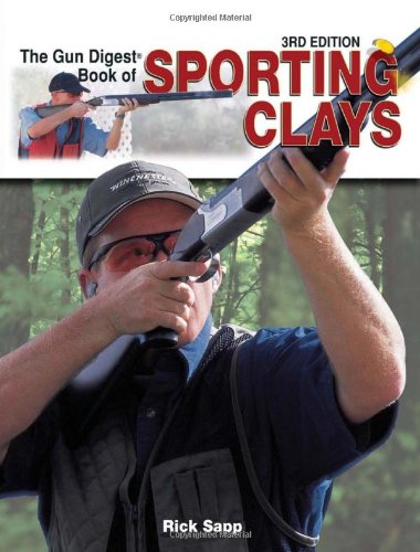 The Gun Digest Book Of Sporting Clays: Sapp, Rick: 9780873499408 ...