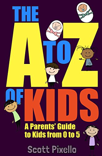 The A-Z of Kids: A Parents' Guide to Kids from 0 to 5 - Kindle edition ...