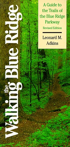 Walking the Blue Ridge: A Guide to the Trails of the Blue Ridge Parkway ...