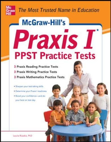 McGraw-Hill’s Praxis I PPST Practice Tests: 3 Reading Tests + 3 Writing ...
