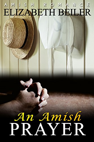 An Amish Prayer - Kindle edition by Beiler, Elizabeth . Religion ...