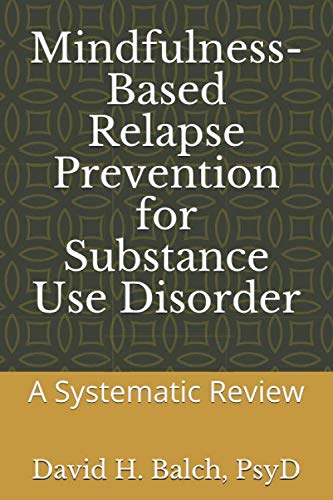 Mindfulness-Based Relapse Prevention for Substance Use Disorder: A Systematic Review: Balch PsyD ...