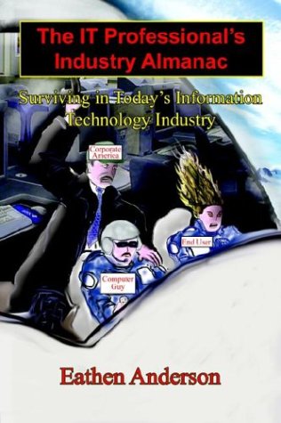 The It Professional's Industry Almanac: Surviving In Today's ...
