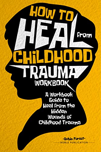How to Heal from Childhood Trauma Workbook: A Workbook Guide to Heal ...
