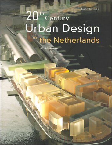20Th Century Urban Design In The Netherlands: Ibelings, Hans ...