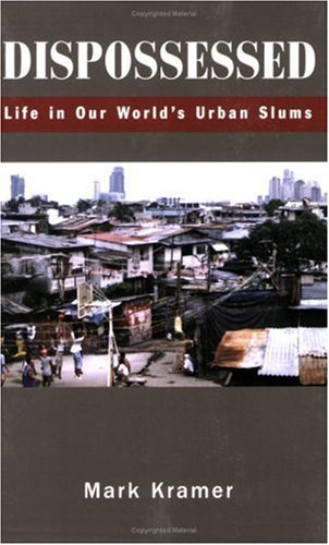 Dispossessed: Life in Our World's Urban Slums: Kramer, Mark ...
